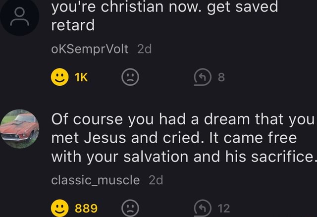 You're christian now. get saved retard oKSemprVolt ex Of course you had ...