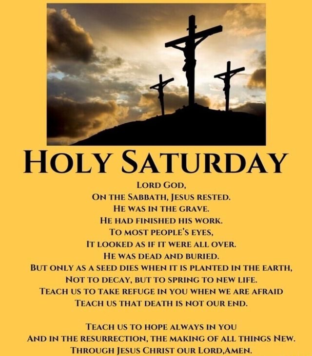 HOLY SATURDAY LORD Gob, ON THE SABBATH, JESUS RESTED. HE WAS IN THE ...