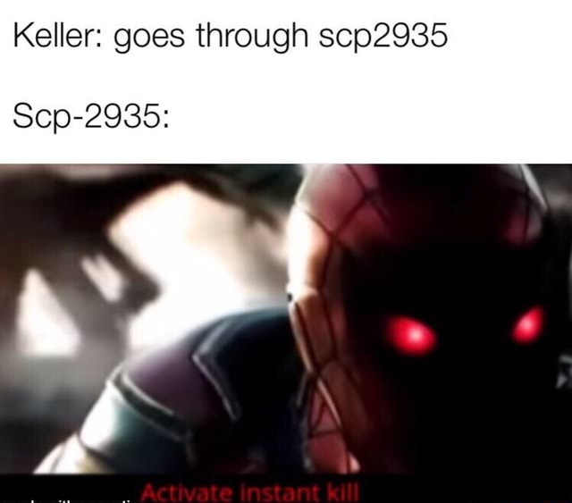 Keller: goes through scp2935 SCp-2935: - iFunny