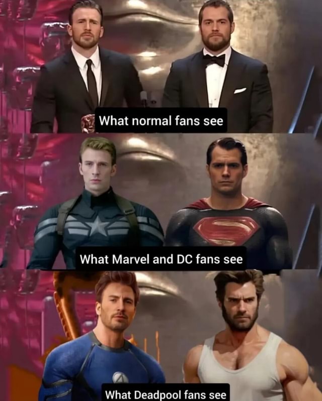 What normal fans see I What Marvel and DC fans see What Deadpool fans ...