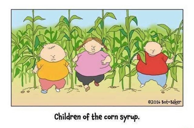 Children of the corn syrup. - iFunny