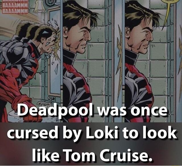 Deadpool was once cursed by Loki to look like Tom Cruise. - iFunny