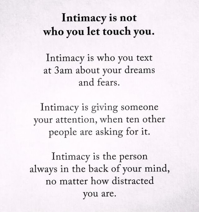 Intimacy is not who you let touch you. Intimacy is who you text at ...