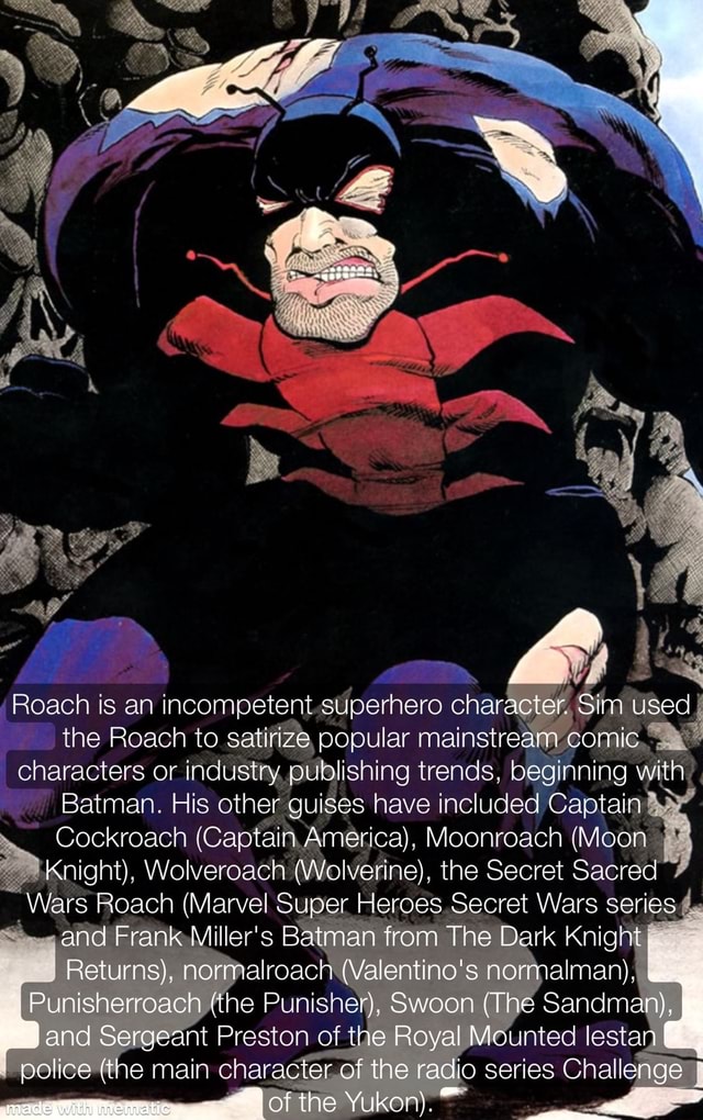 Roach is an incompetent superhero character. Sim used the Roach to ...
