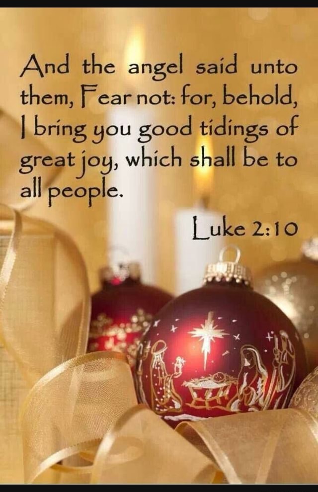 And the angel said unto them, Fear not: for, behold, I bring you good ...