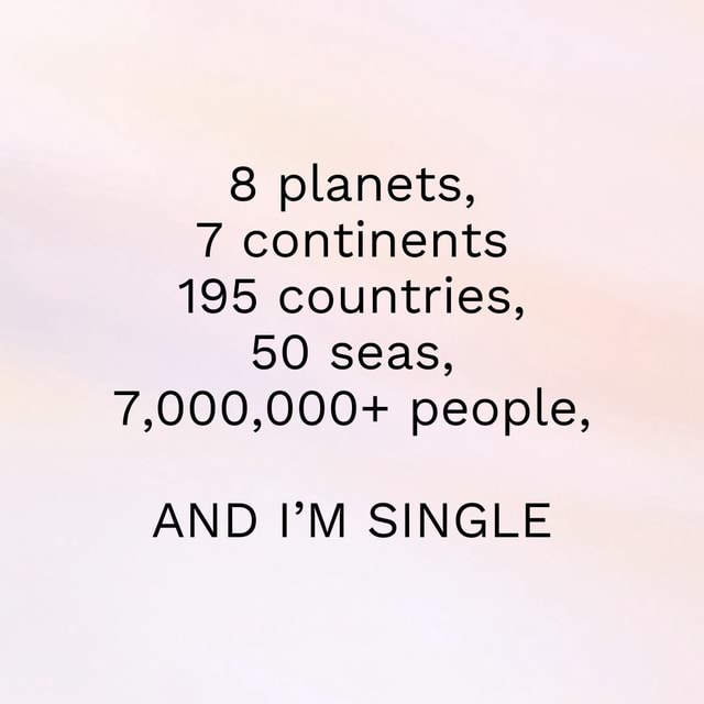 The irony lol - 8 planets, continents 195 countries, 50 seas, 7,000,000 ...