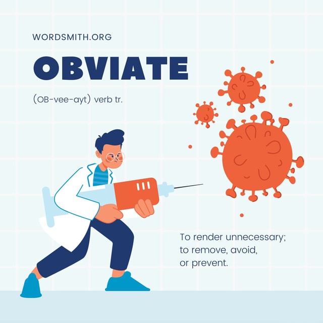 OBVIATE (OB-vee-ayt) verb tr. xe To render unnecessary; to remove ...