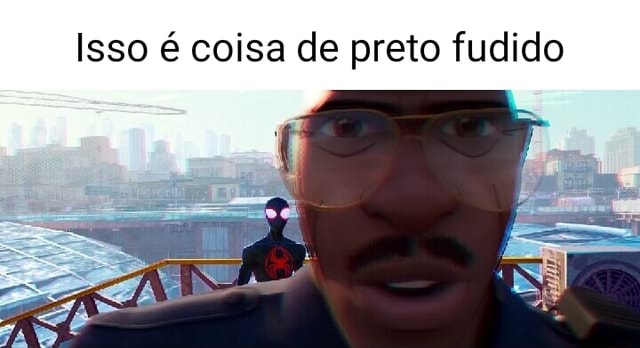 Isso é Coisa De Preto Fudido Ifunny Brazil