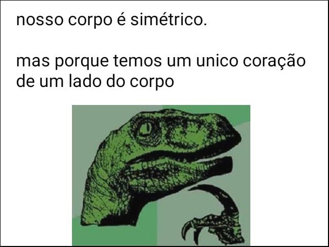 Nosso corpo é simétrico. mas porque temos um unico coração de um lado ...