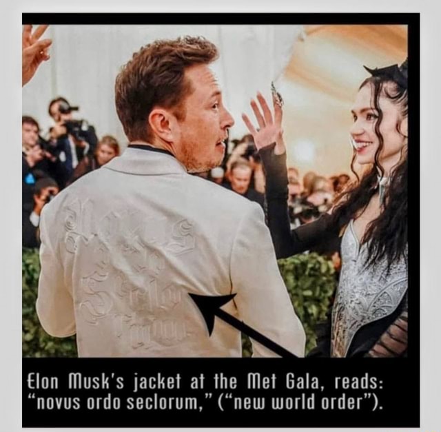Flon Musk's jacket at the Met Gala, reads: "novus ordo seclorum," ("new ...