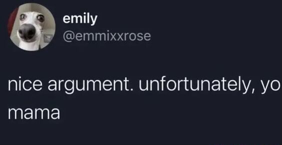 Emily nice argument. unfortunately, yo mama - iFunny