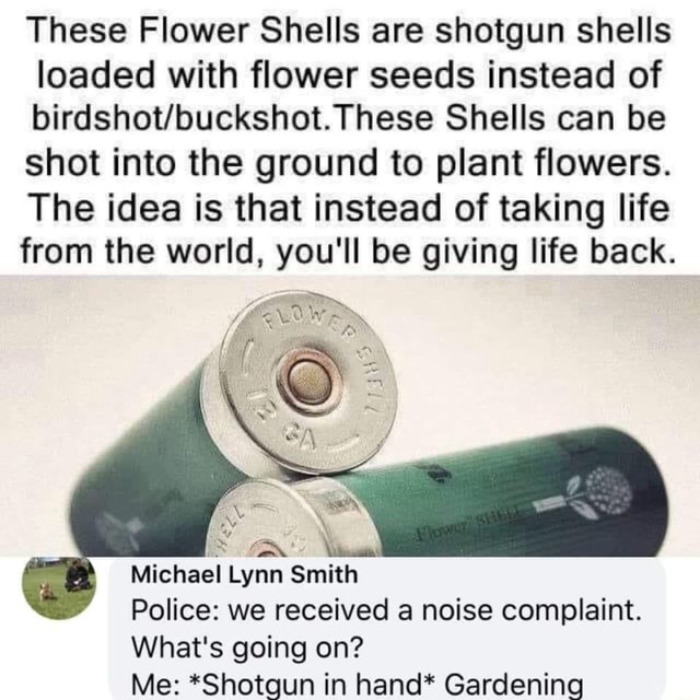 These Flower Shells are shotgun shells loaded with flower seeds instead ...
