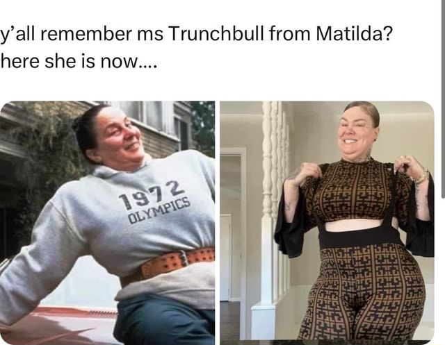 Y'all remember ms Trunchbull from Matilda? here she is now.... - iFunny