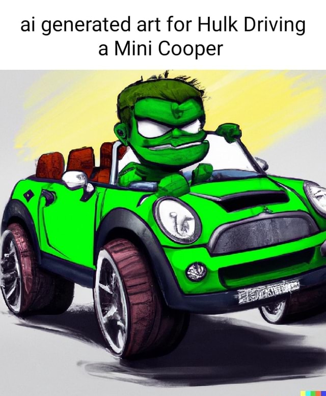 Ai generated art for Hulk Driving Mini Cooper - iFunny