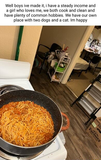 Well boys ive made it, have a steady income and a girl who loves me, we ...