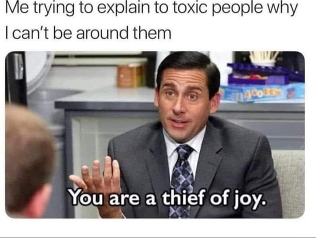 Me trying to explain to toxic people why I can't be around them You are ...