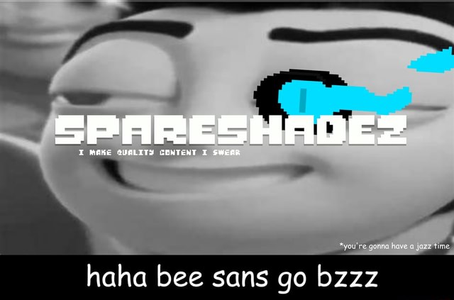 Cursed_header - haha bee sans go bzzz - iFunny