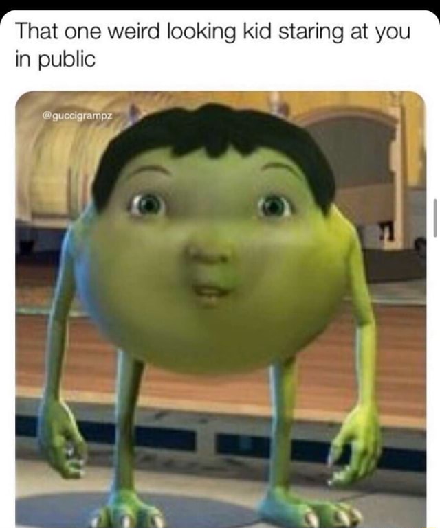That one weird looking kid staring at you in public iff Na - iFunny