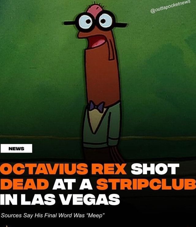 NEWS I OCTAVIUS REX SHOT DEAD AT A STRIPCLUB IN LAS VEGAS Sources Say His Final Word Was "Meep ...
