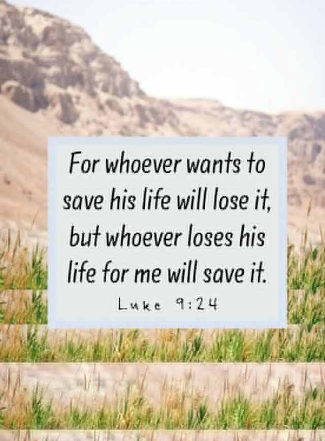 For whoever wants to save his life will lose it, but whoever loses his ...
