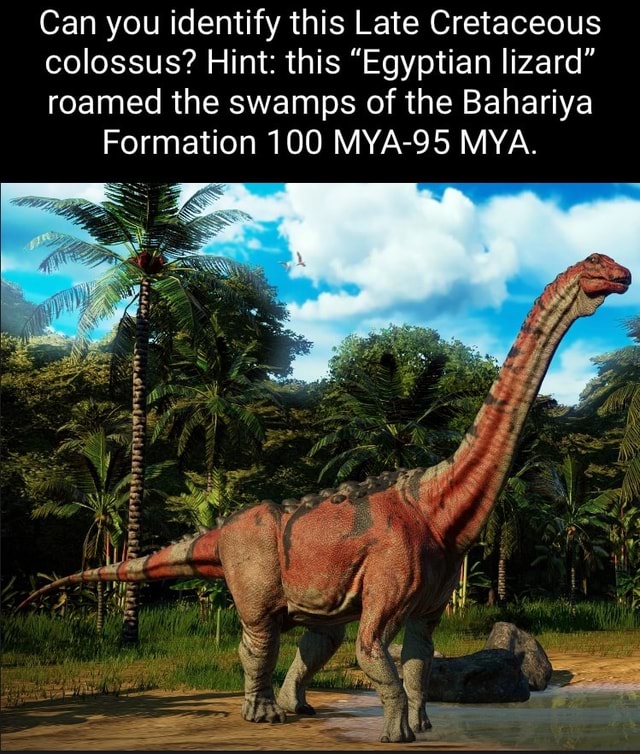 Can you identify this Late Cretaceous colossus? Hint: this "Egyptian ...