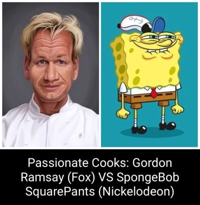Passionate Cooks: Gordon Ramsay (Fox) VS SpongeBob SquarePants ...