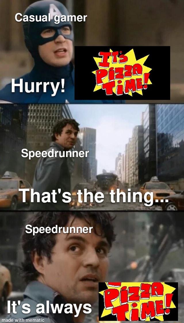 Casual gamer Hurry! Speedrunner That's the thing... Speedrunner ti It's ...