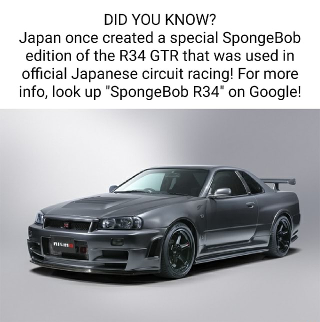 DID YOU KNOW? Japan once created a special SpongeBob edition of the GTR ...