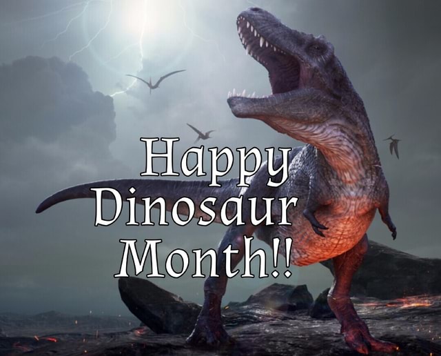 Happy Dinosaur Month!! - iFunny
