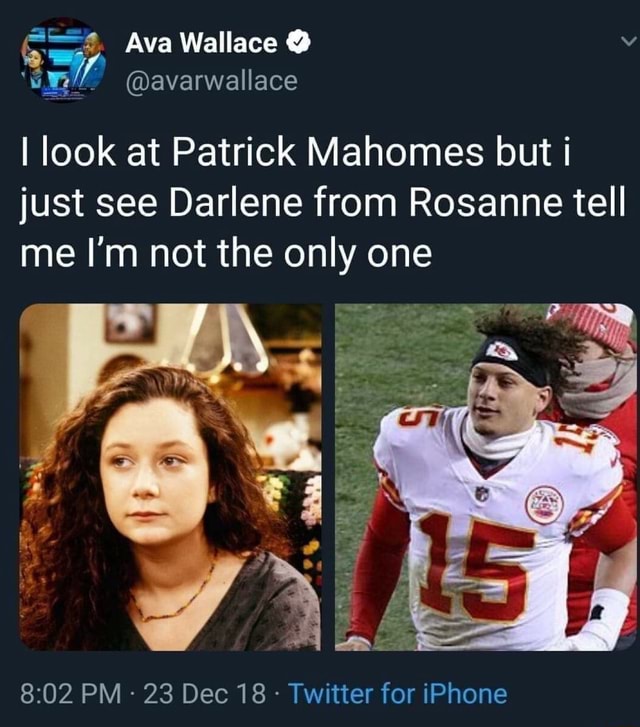 I look at Patrick Mahomes but i just see Darlene from Rosanne tell me I'm not the only one - iFunny