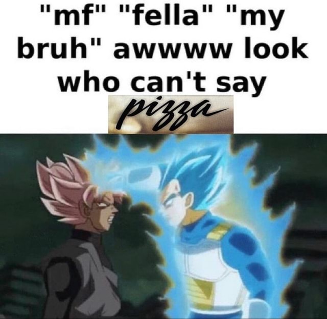 "mf" "fella" "my bruh" awwww look who can't say - iFunny