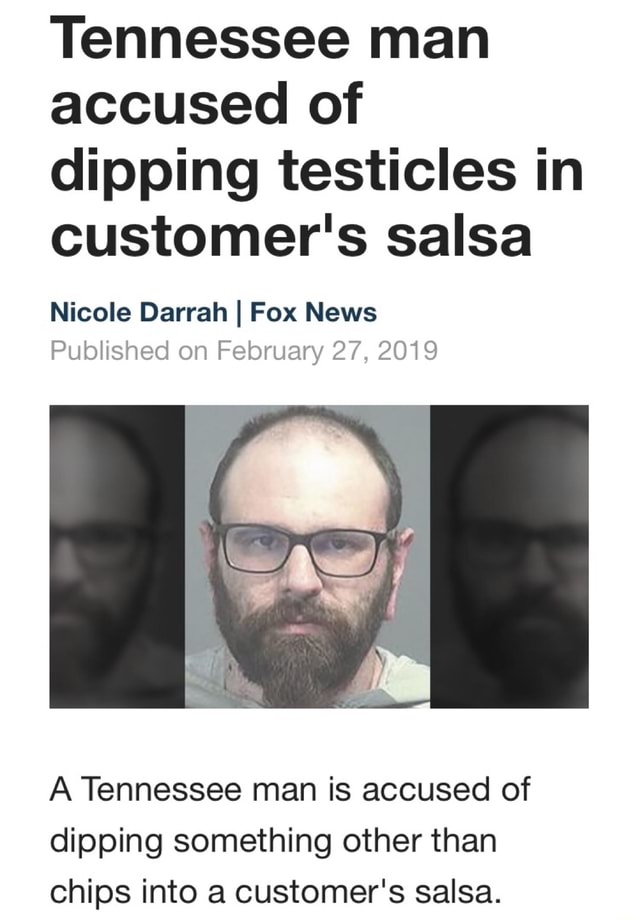 Tennessee man accused of dipping testicles in customer's salsa Nicole ...