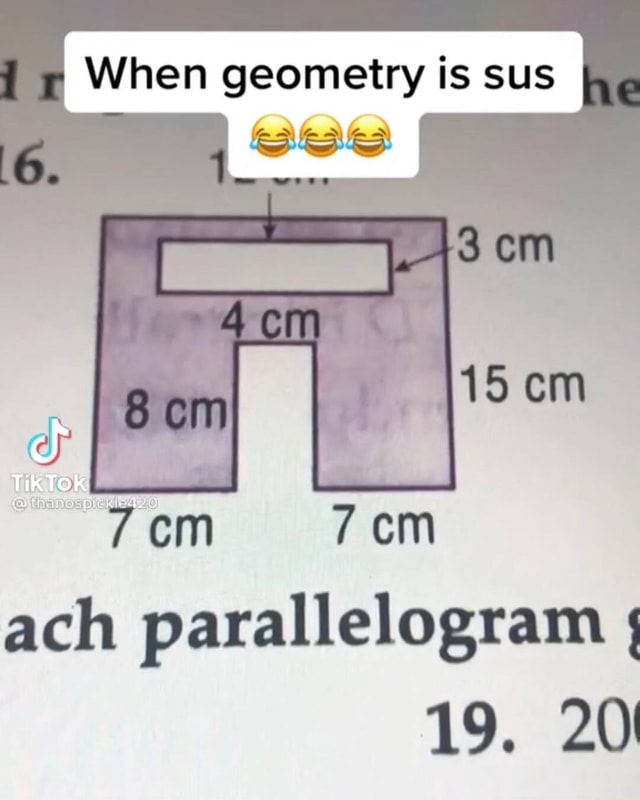 When geometry is sus 7 om cm ach parallelogram I 19. 20 - iFunny