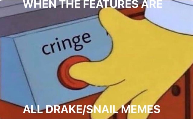 WHEN THE FEATURES ARE ALL MEMES - iFunny
