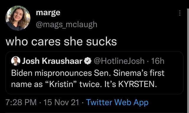 @mags mclaugh marge who cares she sucks Josh Kraushaar@ @Hotline! Biden mispronounces Sen. Sine ...