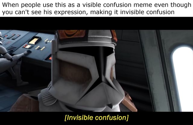 When people use this as a visible confusion meme even though you can‘t ...