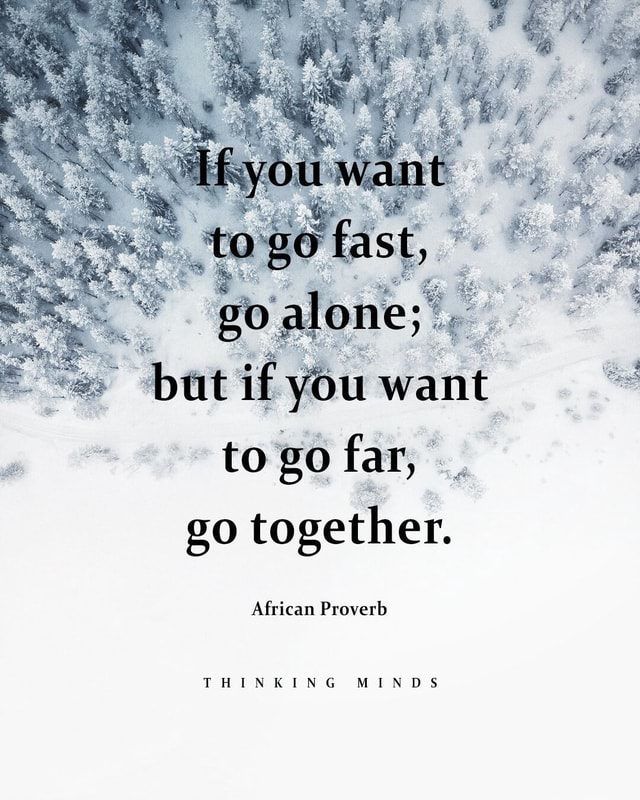 Go together. 🖤 - 'bat you want to go far, go together. African Proverb ...
