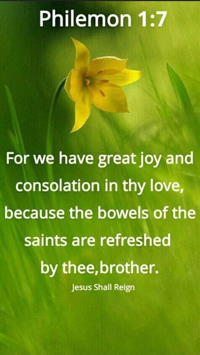 Philemon For we have great joy and consolation in thy love, because the ...