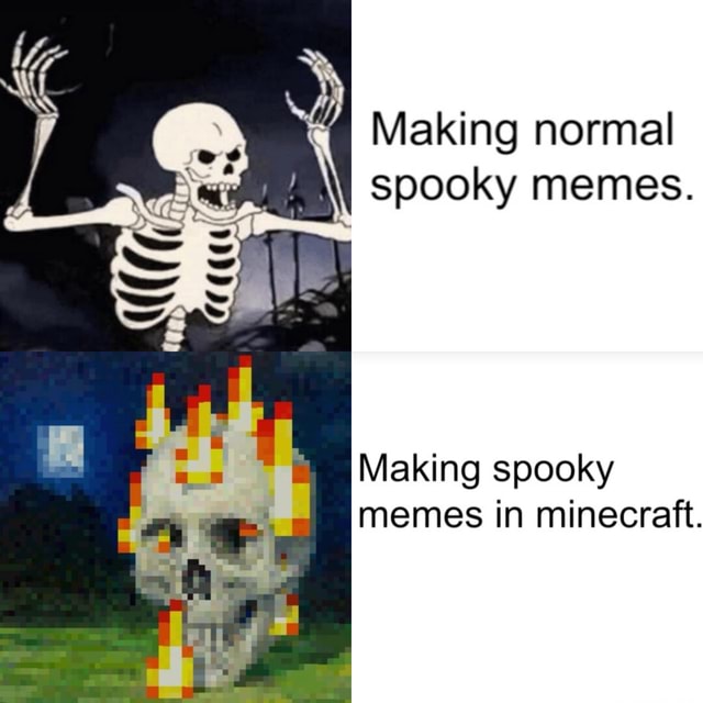 Making normal spooky memes. Making spooky memes in minecraft - iFunny