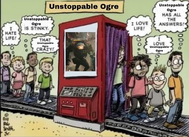 Unstoppable Ogre Unstoppable Unstoppabie Ogre HAS ALL Unstoppabl THE ...