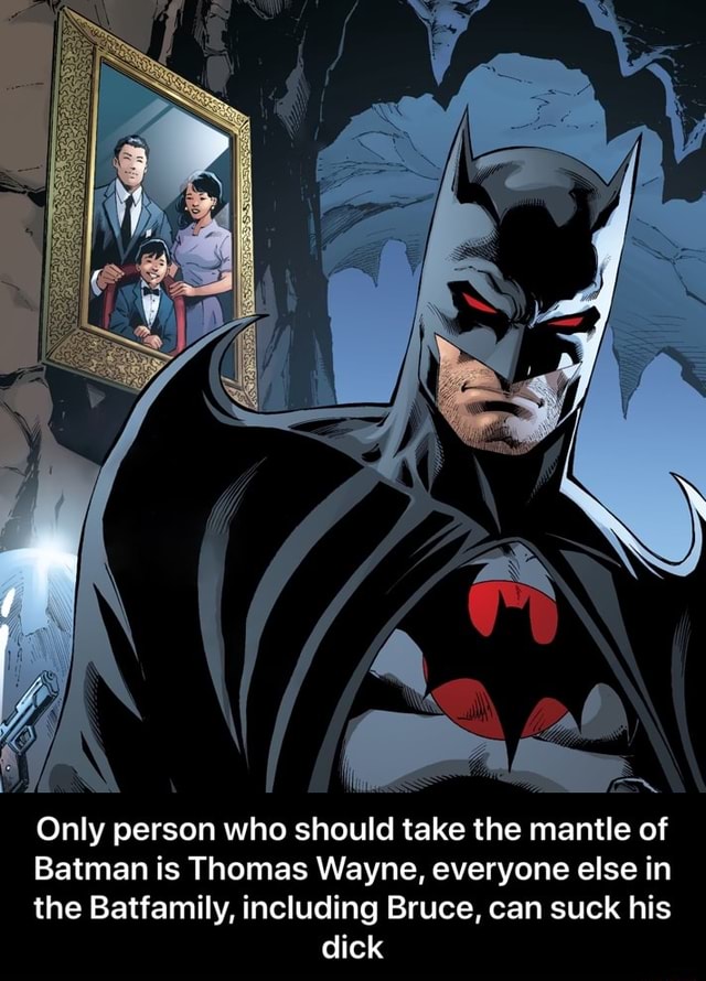 Only person who should take the mantle of Batman is Thomas Wayne ...