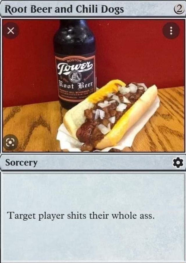 Root Beer and Chili Dogs Roat SS Sorcery Target player shits their ...