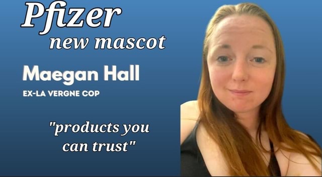 Pfizer new mascot Maegan Hall EX-LA VERGNE COP "products you can trust ...