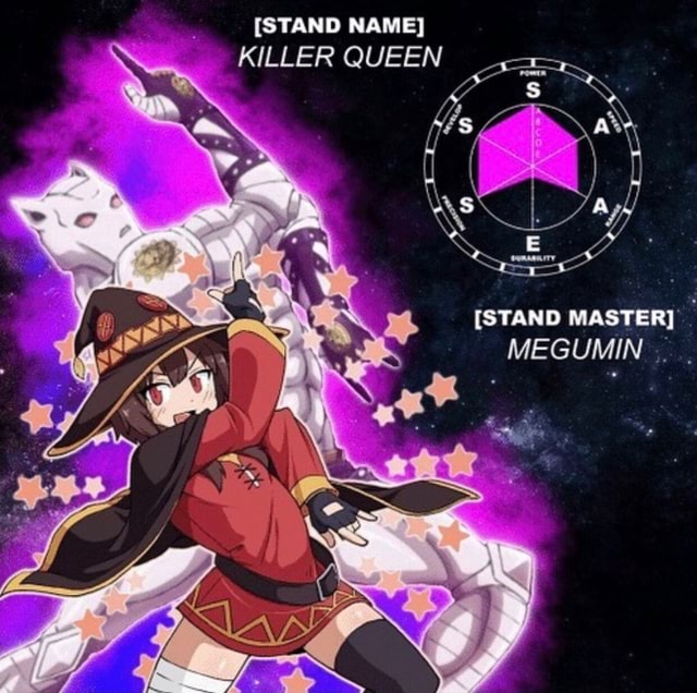 [STAND NAME] KILLER QUEEN [STAND MASTER] MEGUMIN ,.. , - iFunny