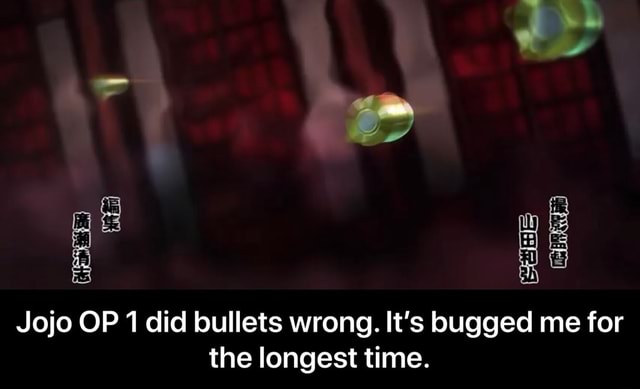 Jojo OP1 did bullets wrong. It's bugged me for the longest time. - Jojo ...
