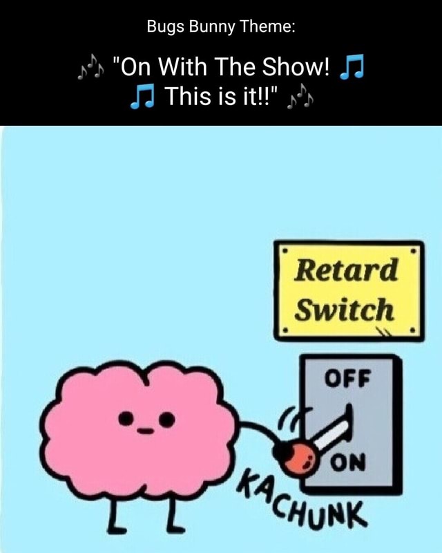 Bugs Bunny Theme: "On With The Show! This is it!!" I Retard I I Switch ...