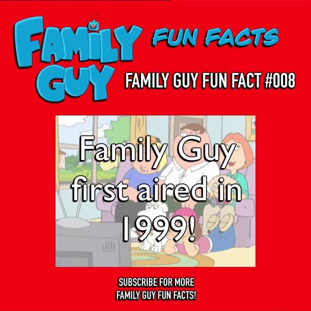 Gay FUN FACTS FAMILY GUY FUN FACT #008 Family Guy first aired in ...