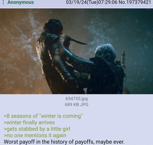 Anonymous No. 654755.jpg 689 KB JPG >8 seasons of "winter is coming" >winter finally arrives ...