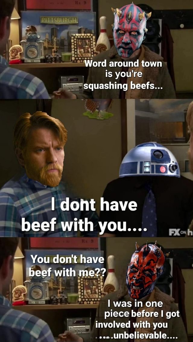 Word around town is you're squashing beefs... I cont have beef with you ...