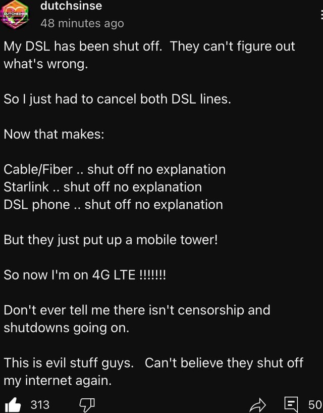 Dutchsinse 48 minutes ago My DSL has been shut off. They can't figure ...